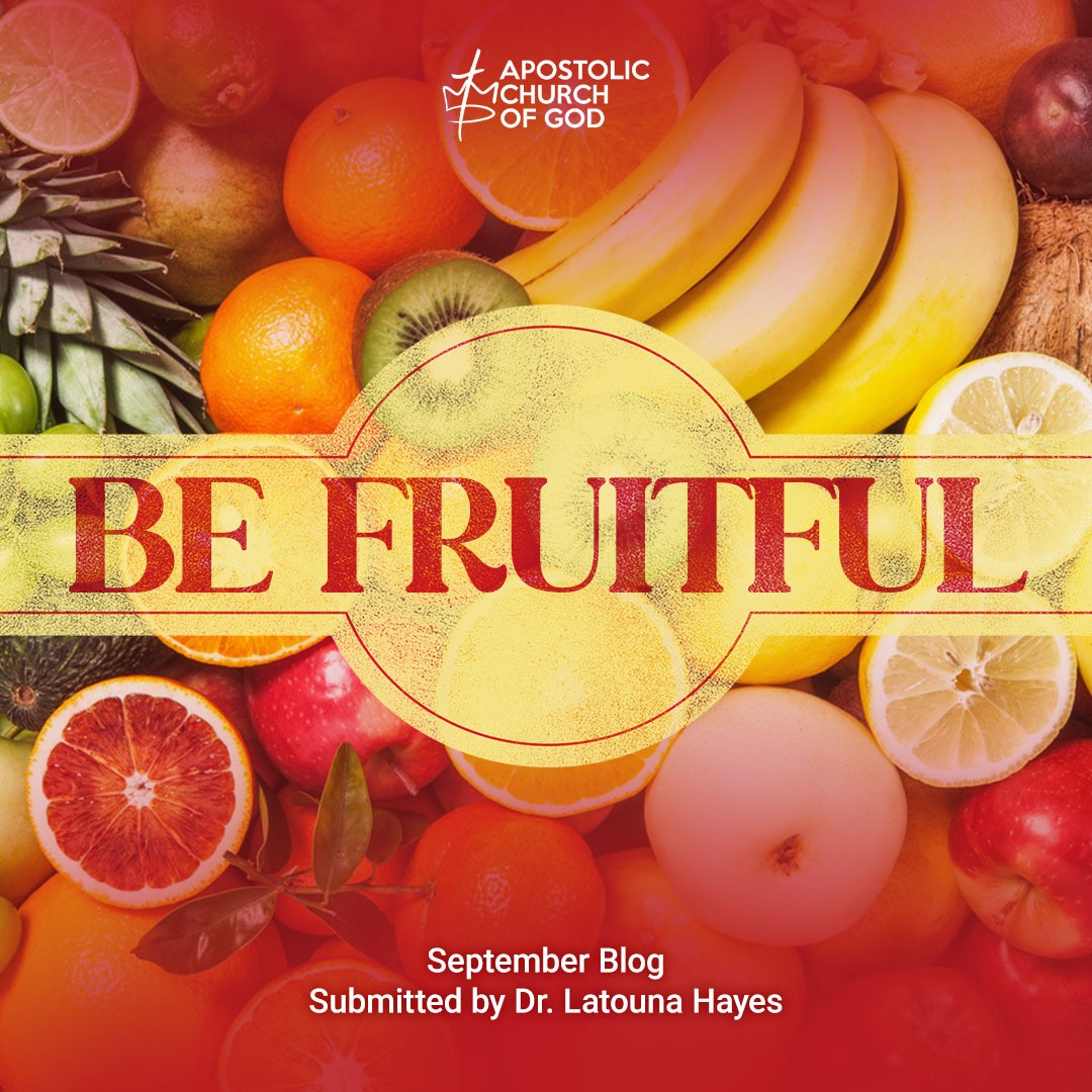 Be Fruitful | Apostolic Church of God