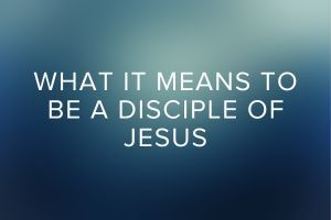 What it Means to Be a Disciple of Jesus | Preston Trail Community Church
