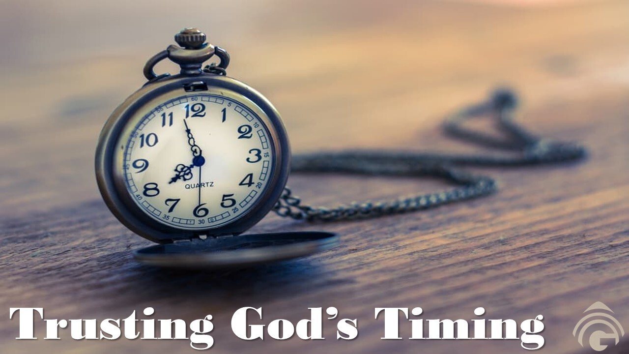 Trusting God’s Timing | Genesis Bible Fellowship Church