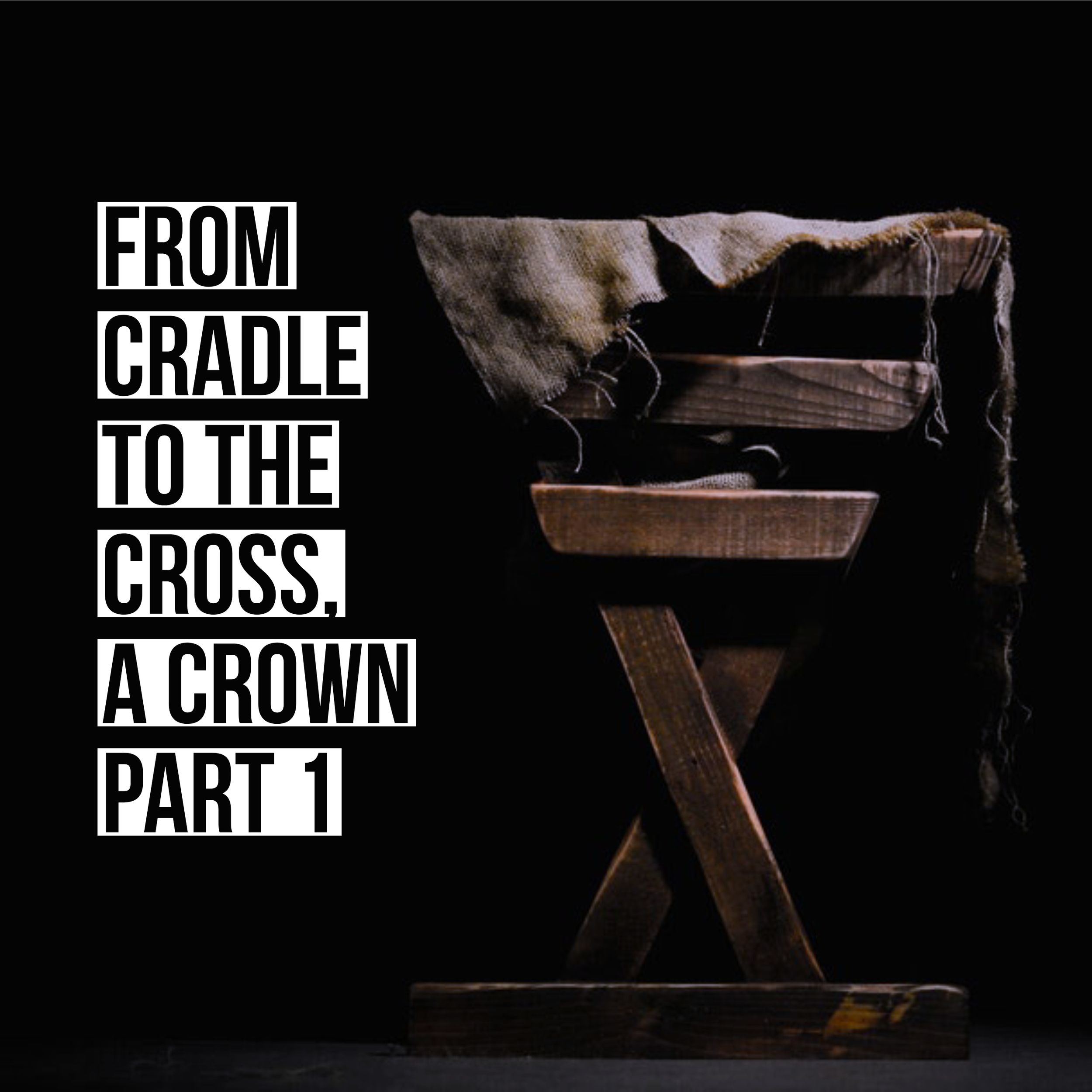 From Cradle to the Cross, a Crown (Part I) | Genesis Bible Fellowship ...