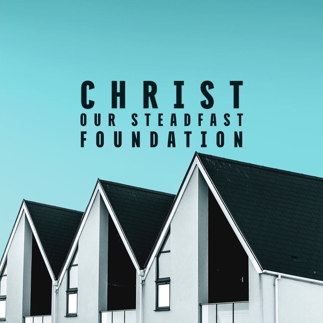 Christ – Our Steadfast Foundation | Genesis Bible Fellowship Church