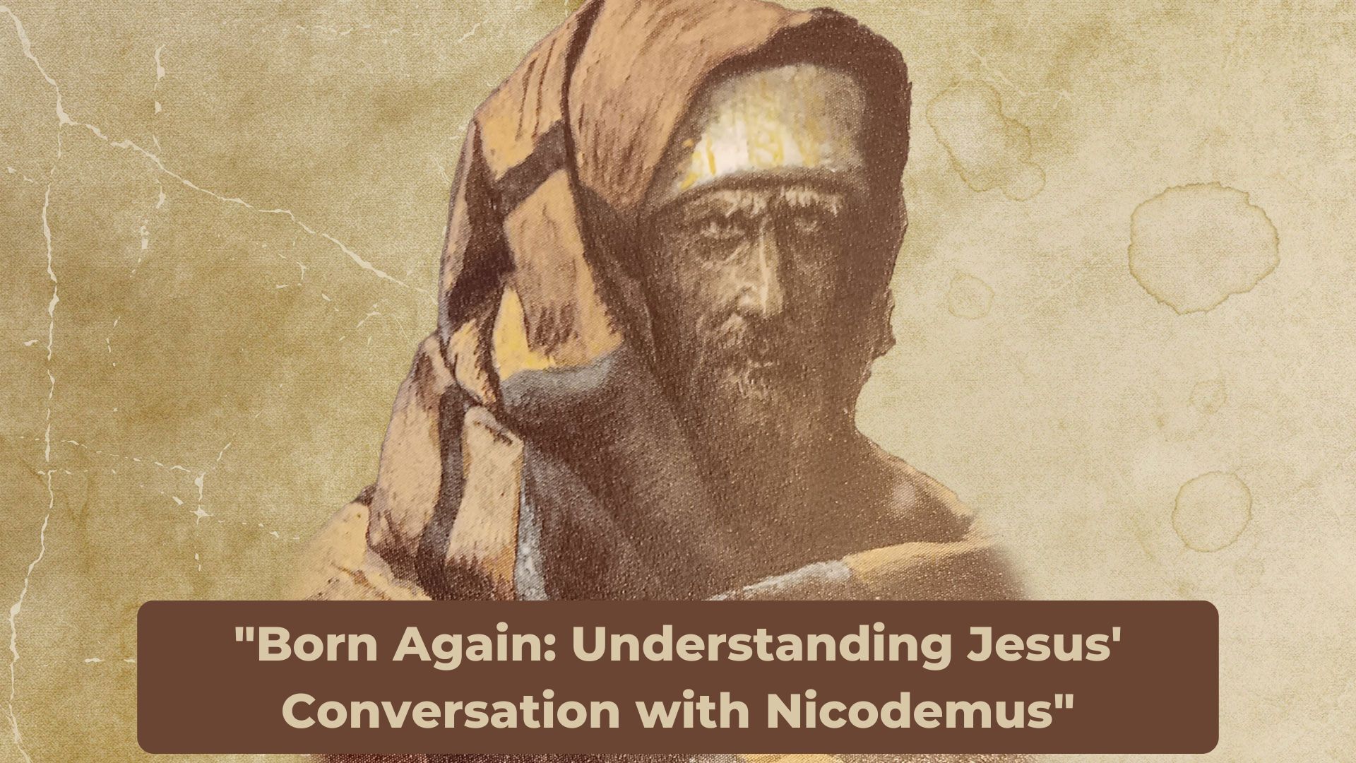 "Born Again: Understanding Jesus' Conversation with Nicodemus ...