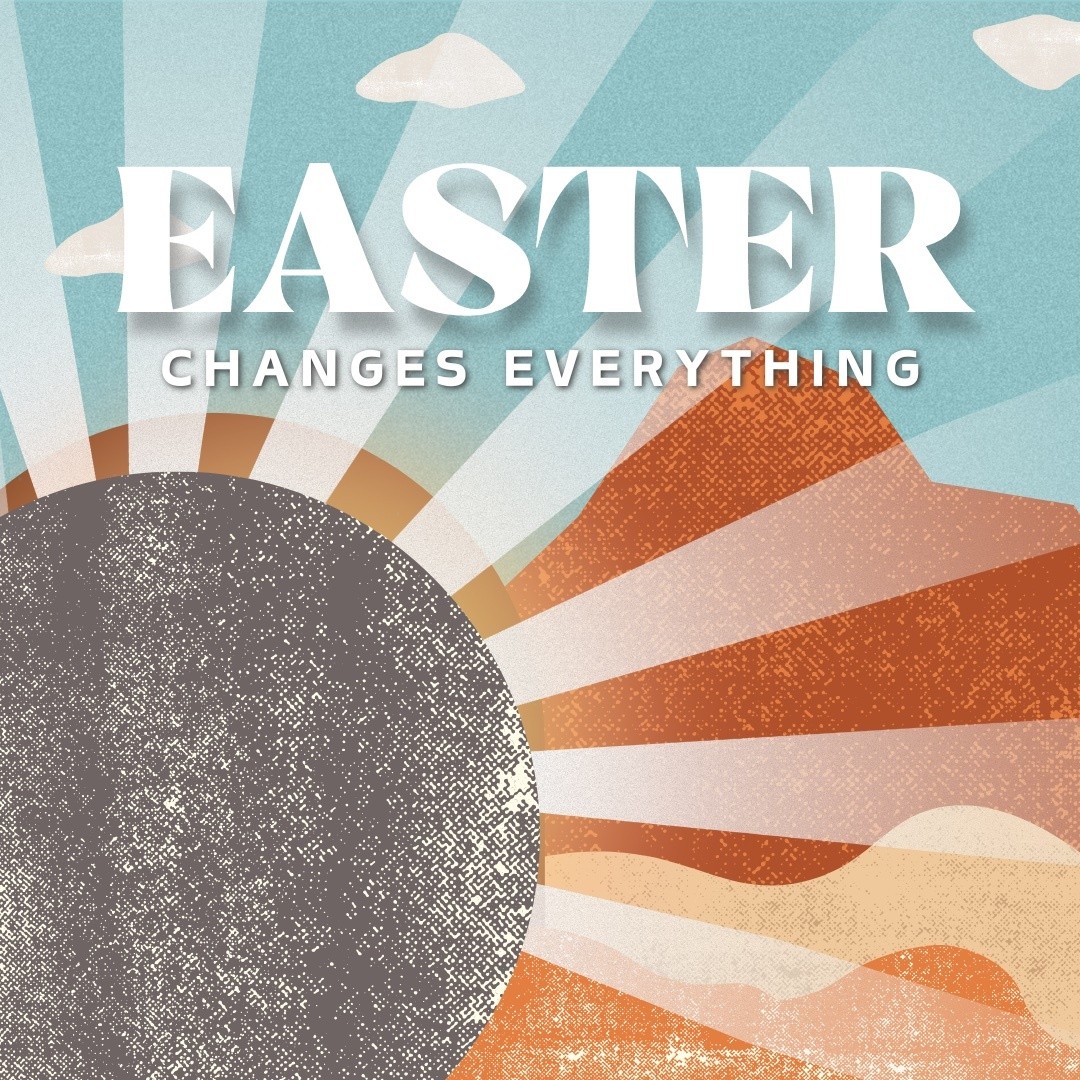 Easter Changes Everything | Sequoia Church