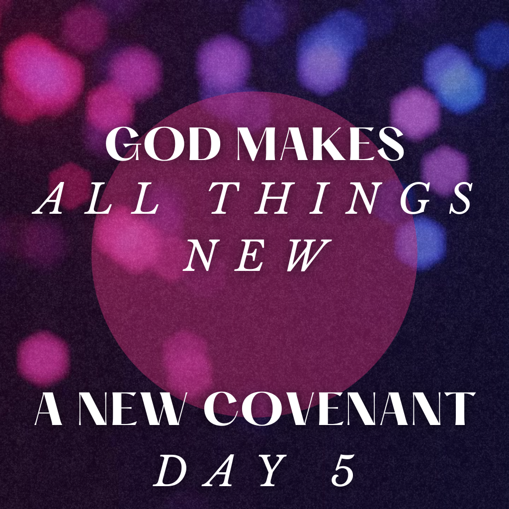 God Makes All Things New [A New Covenant] Devotions Day 5 | Fusion Church