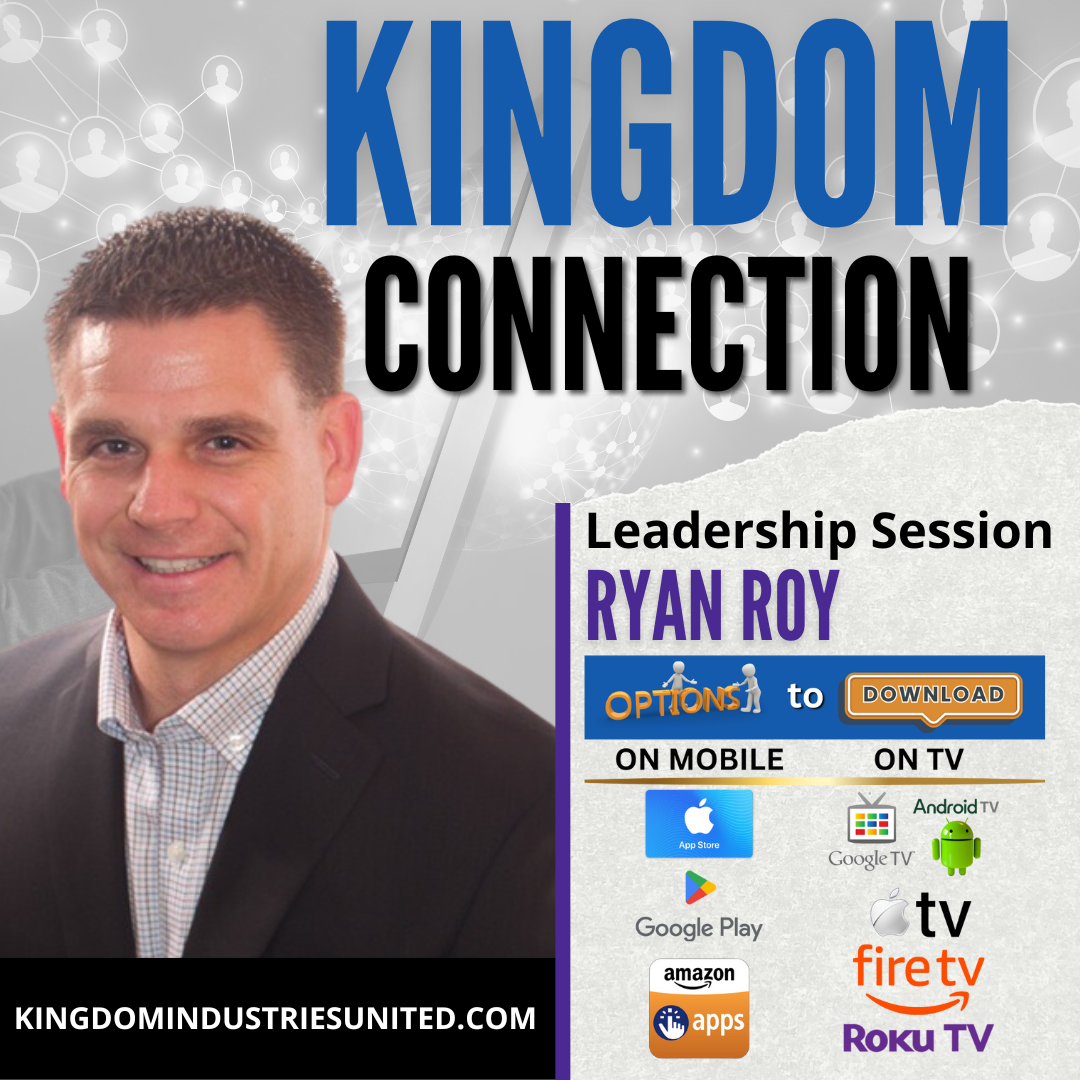 Kingdom Connection Leaders - Meet Ryan Roy | Kingdom Industries United