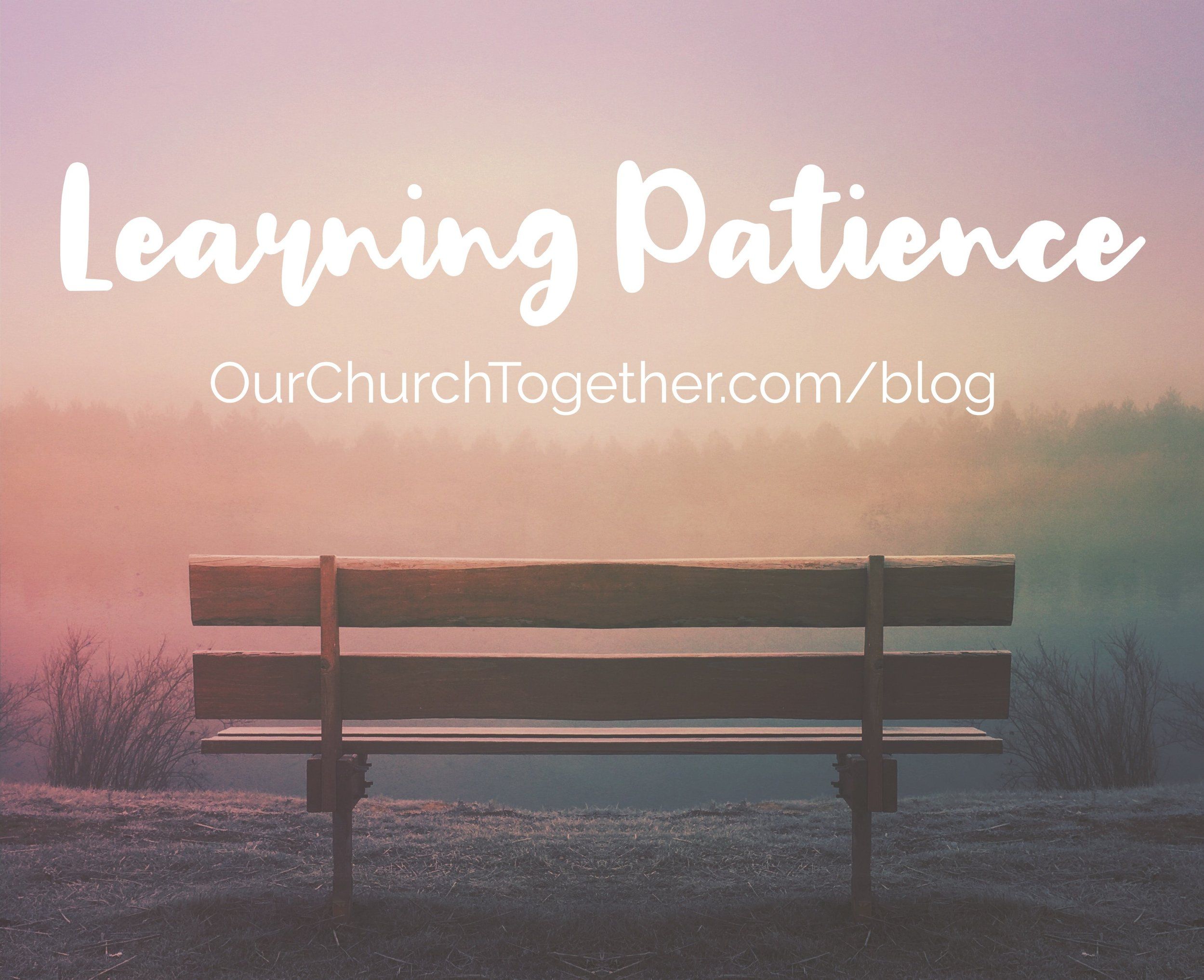 Learning Patience | Church Together