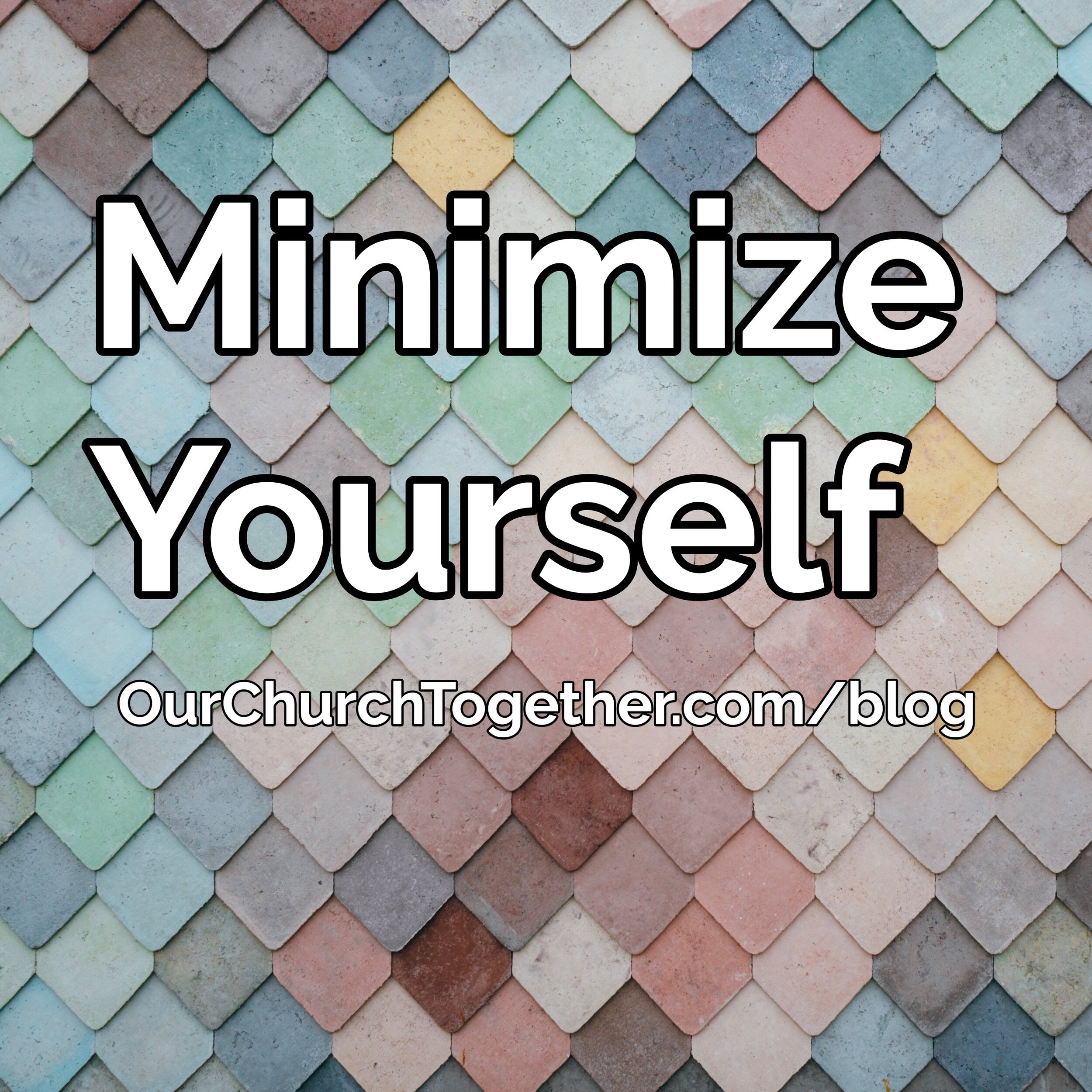 Minimizing Self | Church Together
