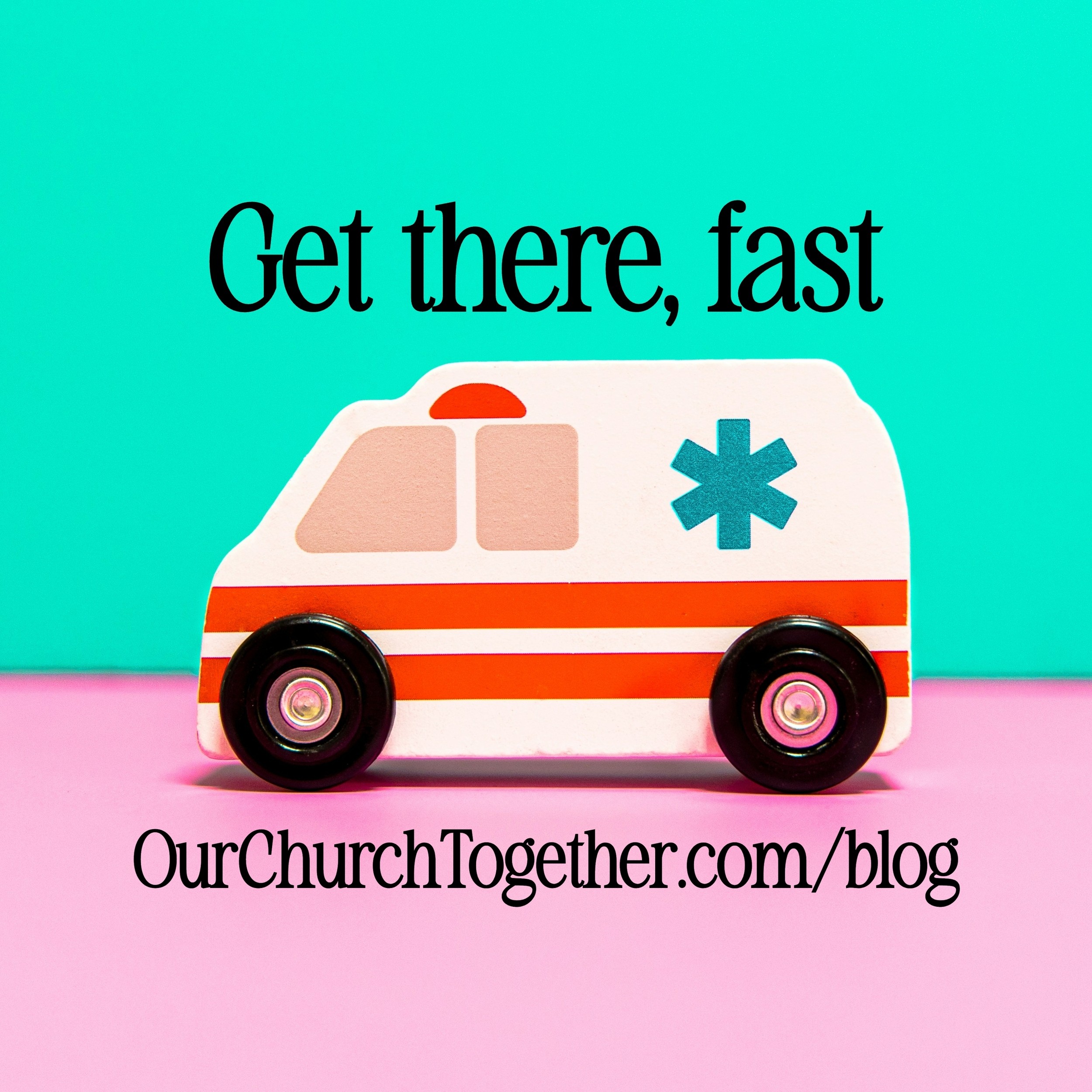 Get There, Fast | Church Together