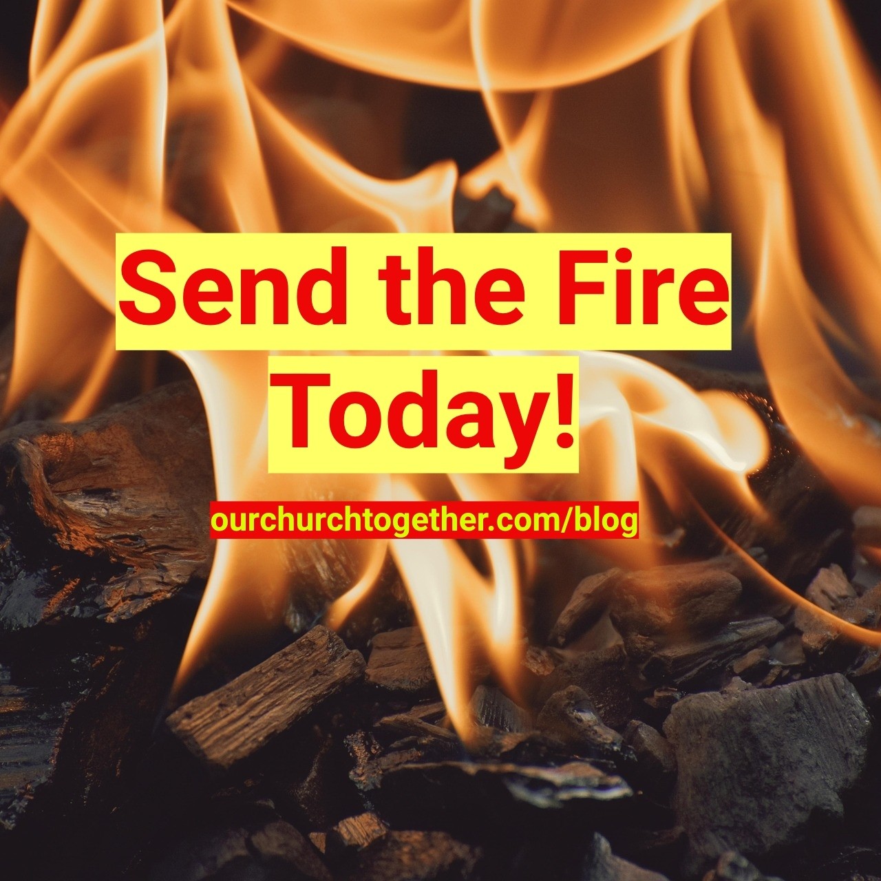 Send the Fire Today | Church Together