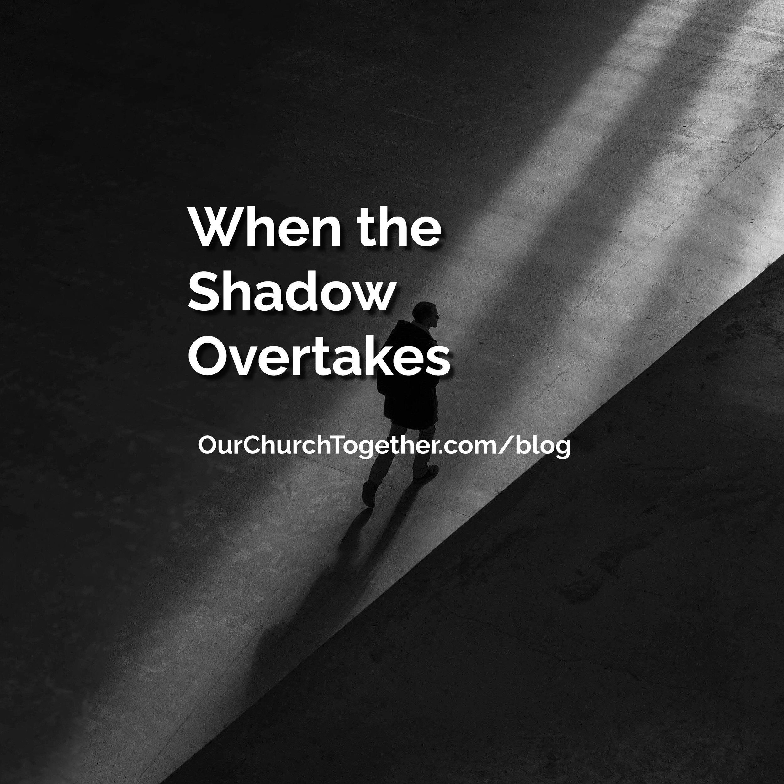 When the Shadows Overtake | Church Together