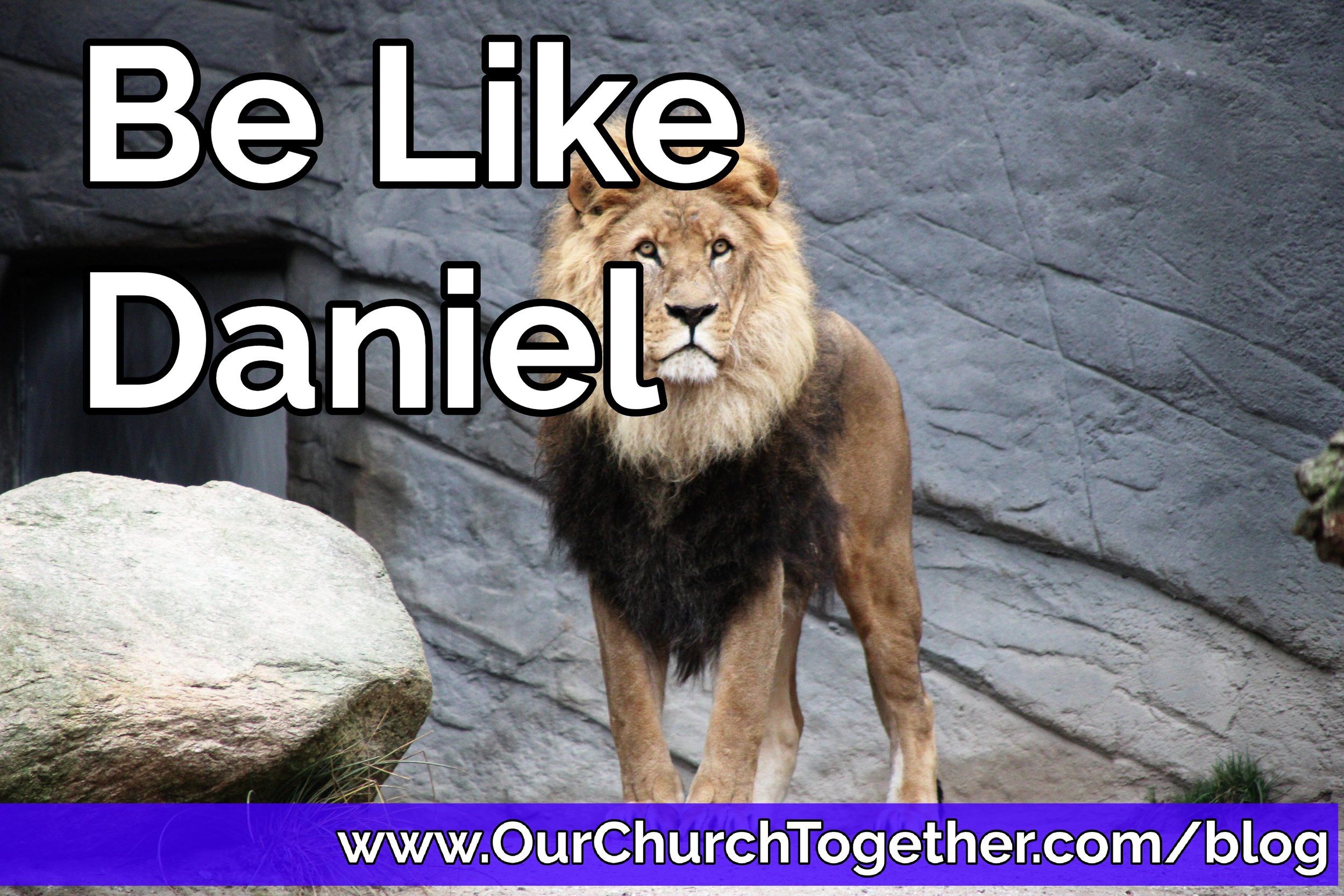 Be Like Daniel | Church Together