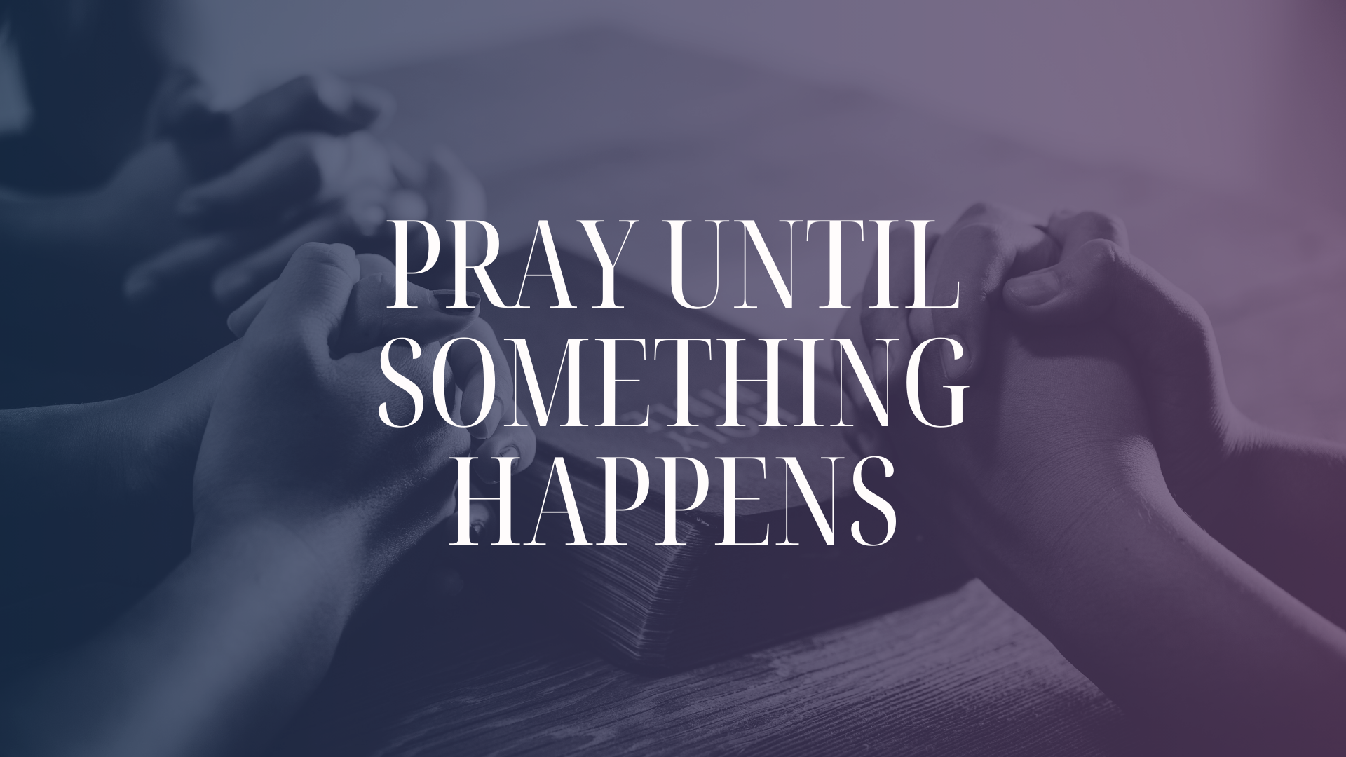 Pray Until Something Happens | Hope Community Church - TXN9Cpa