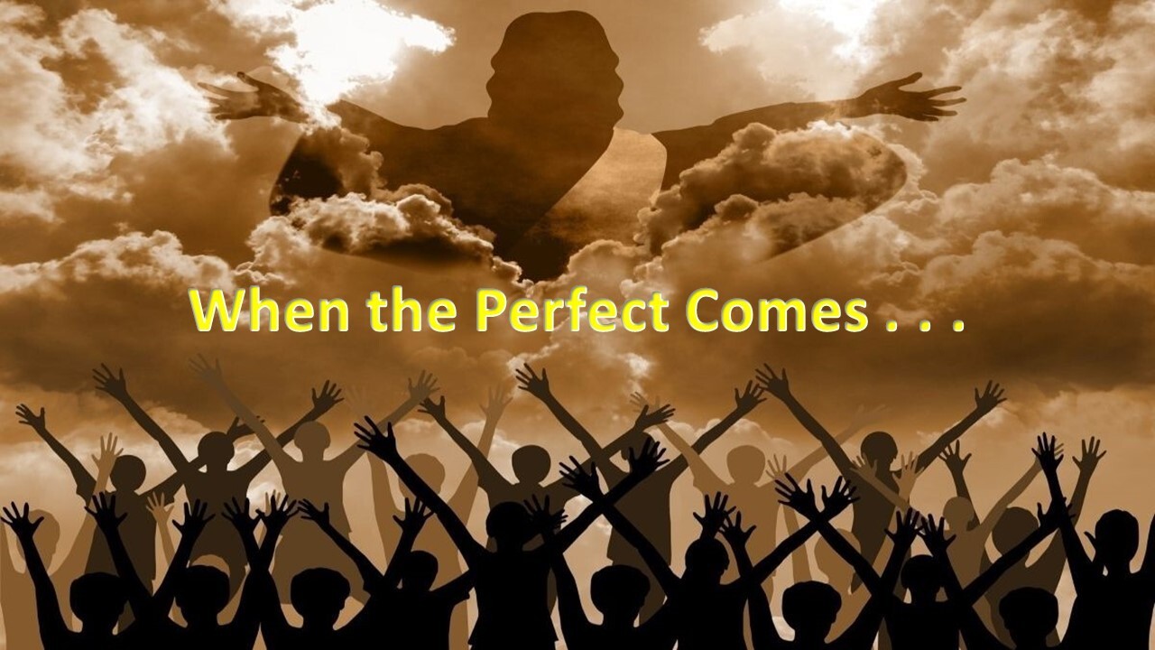 When The Perfect Comes . . . | Spirit and Truth Church Odessa