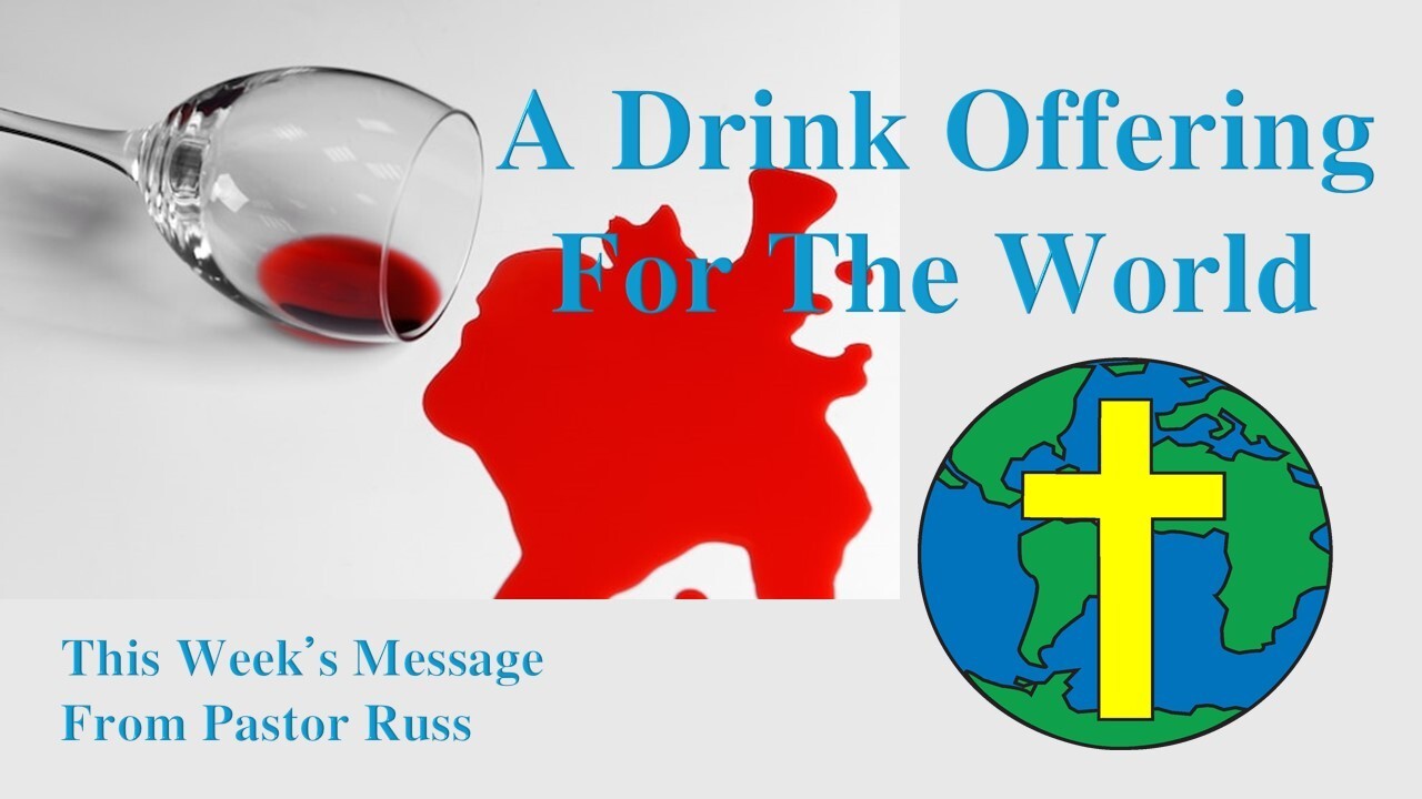 A Drink Offering For The World | Spirit and Truth Church Odessa
