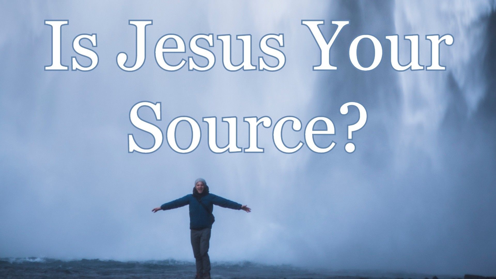 Is Jesus Your Source? | Word By Mail