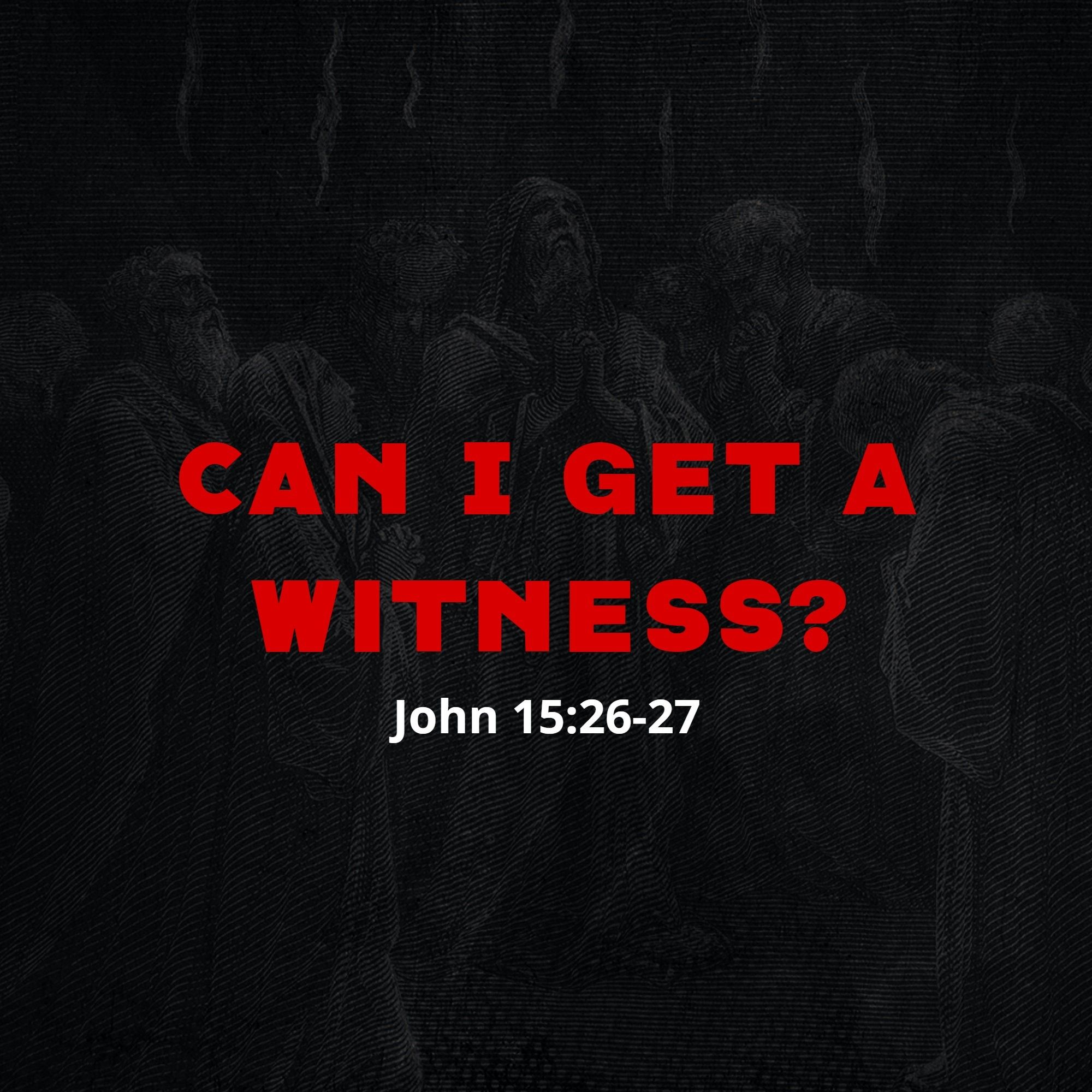 Can I Get A Witness? John 15:26-27 | Grace Fellowship Chapel