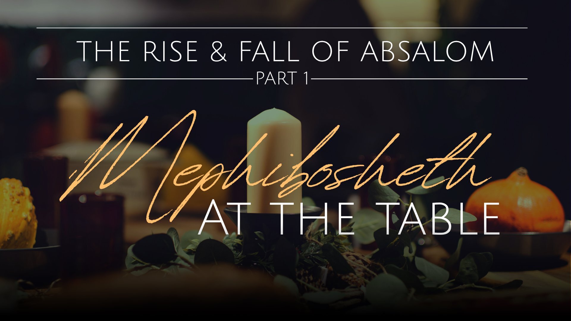 Mephibosheth at the Table: A Seat for the Broken | Garden City Church ...
