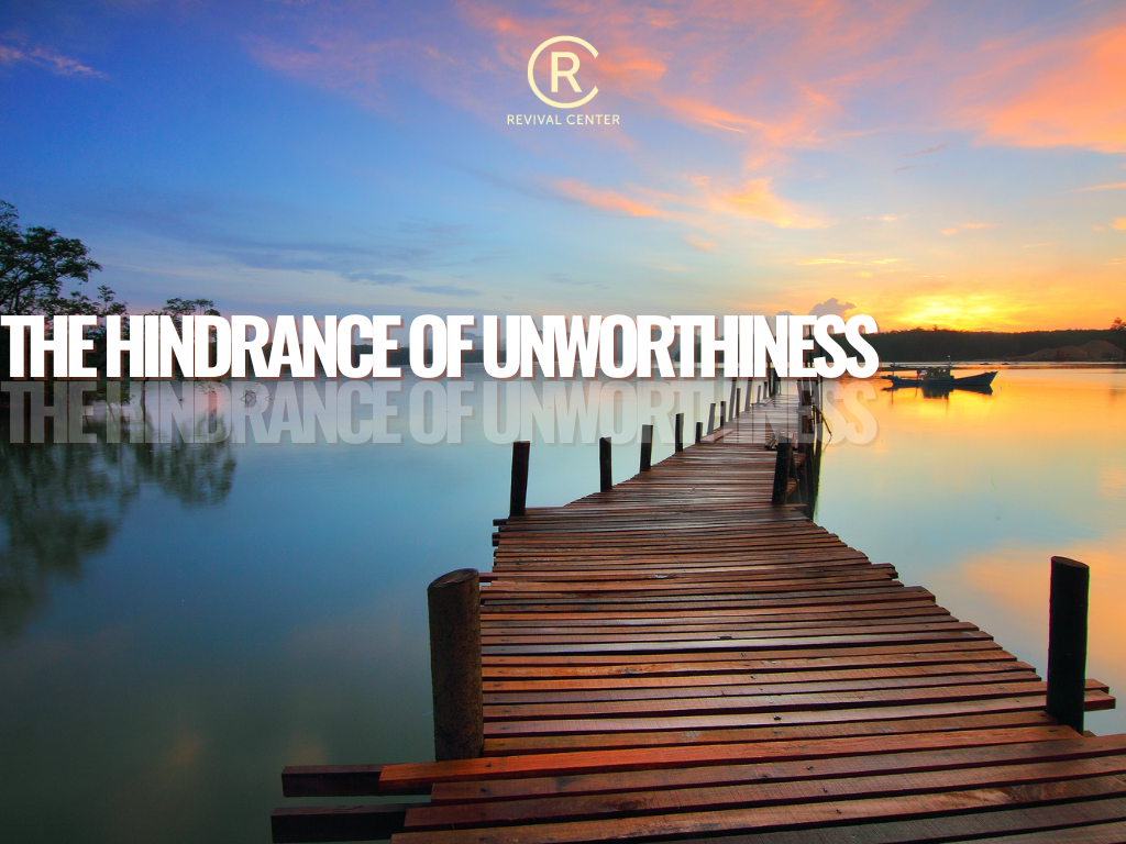 The Hindrance of Unworthiness | Vincent Revival Center