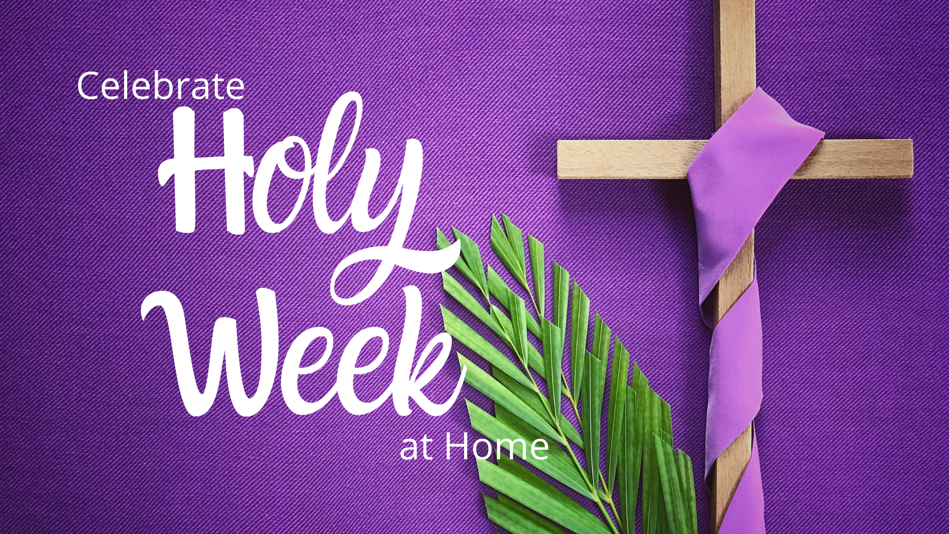 Celebrate Holy Week at Home | Christ Our Savior Lutheran Church ...