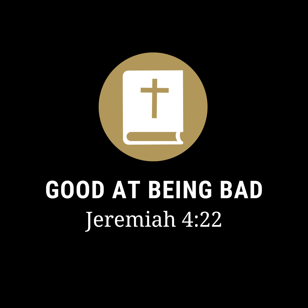 Good at Being Bad | NBW Ministries