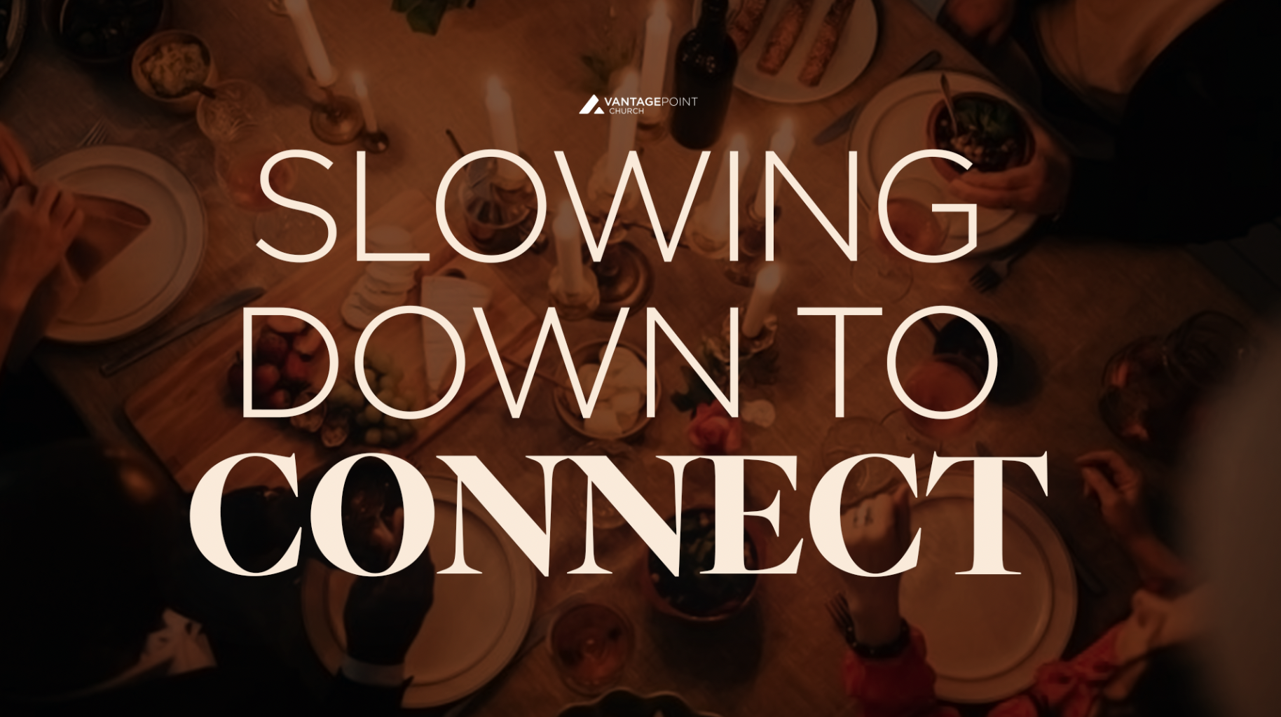 Slowing Down To Connect | VantagePoint Church - CA