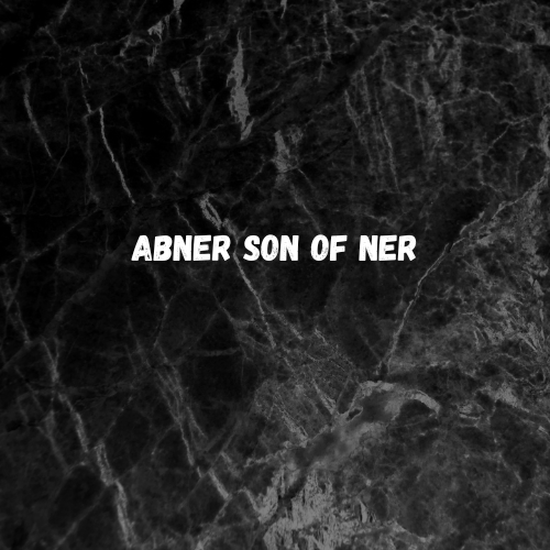 Abner Son of Ner | Ark of Grace Ministries