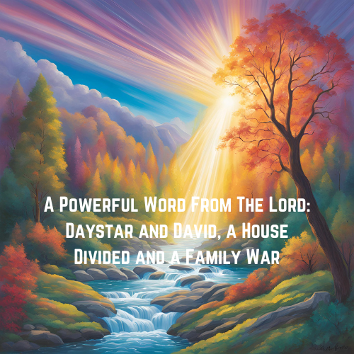 A Powerful Word From The Lord: Daystar and David, a House Divided and a ...
