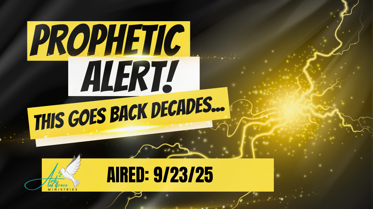 Prophetic Alert! This Goes Back Decades… | Ark of Grace Ministries
