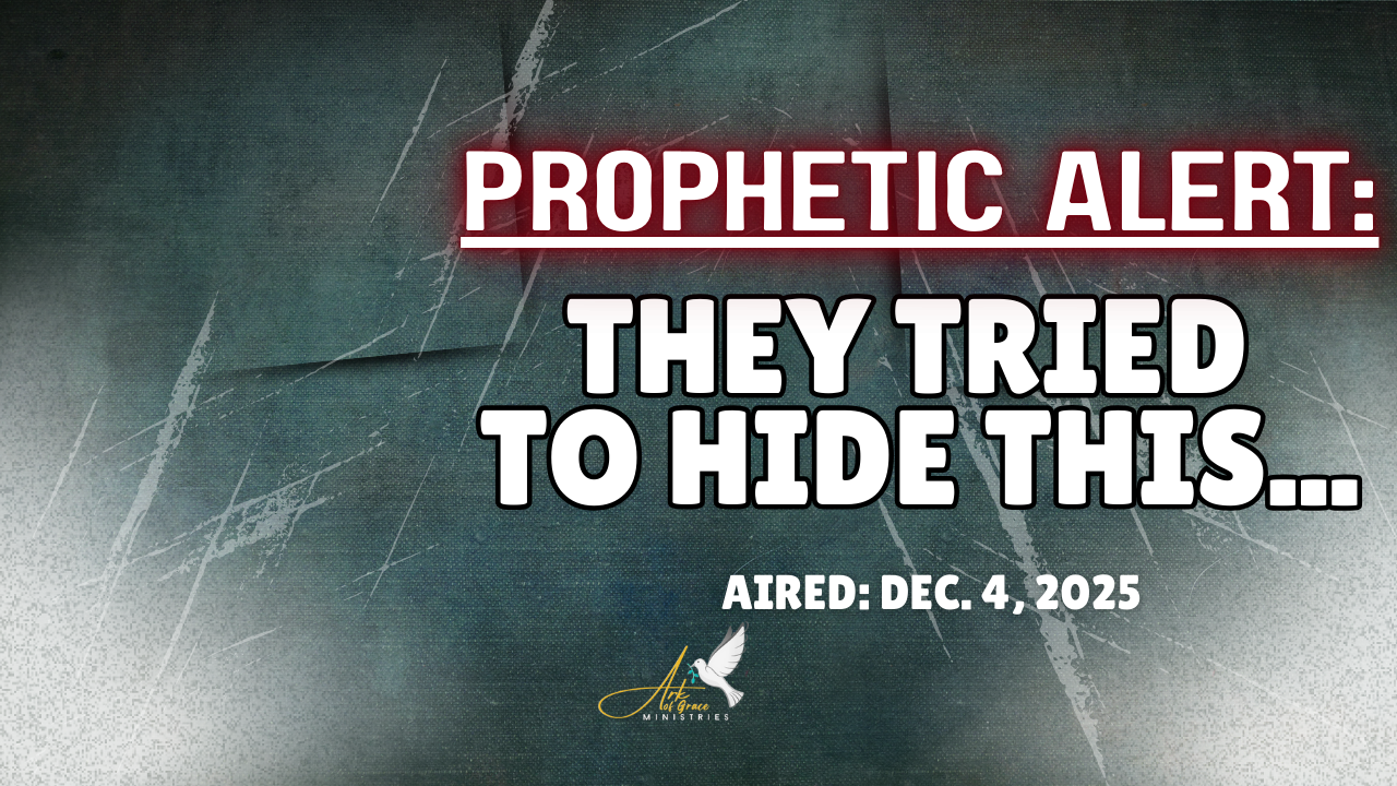 Prophetic Alert: They Tried to Hide This… | Ark of Grace Ministries