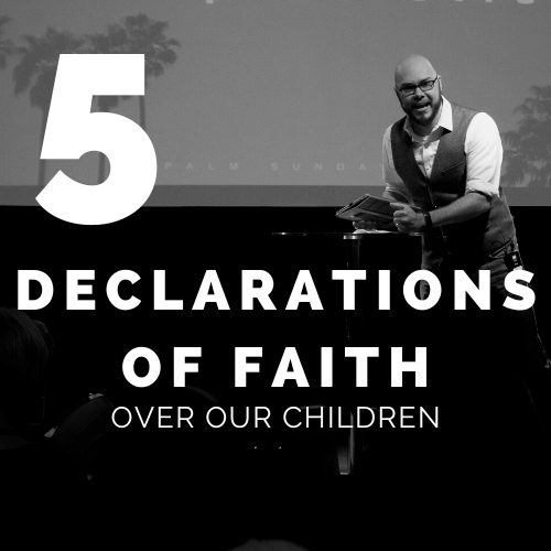 5 Declarations of Faith to Speak Over Your Children | Faith4Life Church