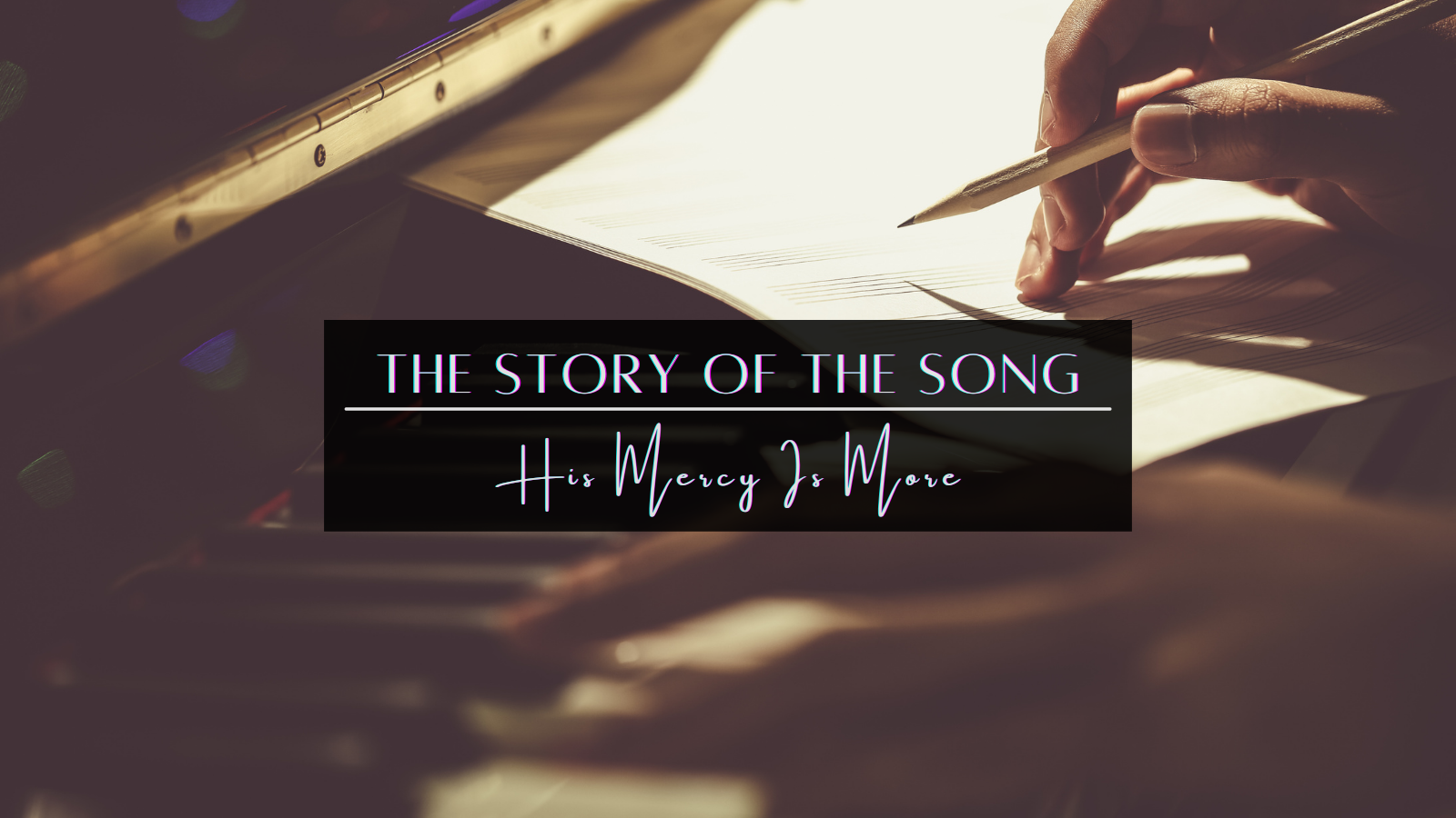 The Story Of The Song: “His Mercy Is More” | Sojourn Church - Perry GA