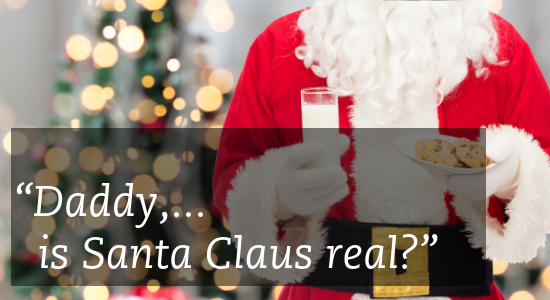 “Daddy…is Santa Claus real?” | Reasons for Hope