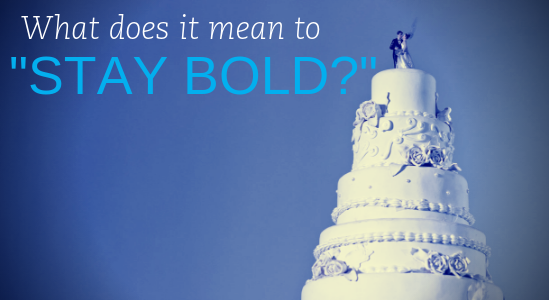 What does it mean to “STAY BOLD?” | Reasons for Hope