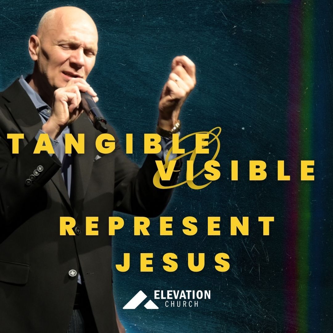 Tangible & Visible | Represent Jesus | Elevation Indy