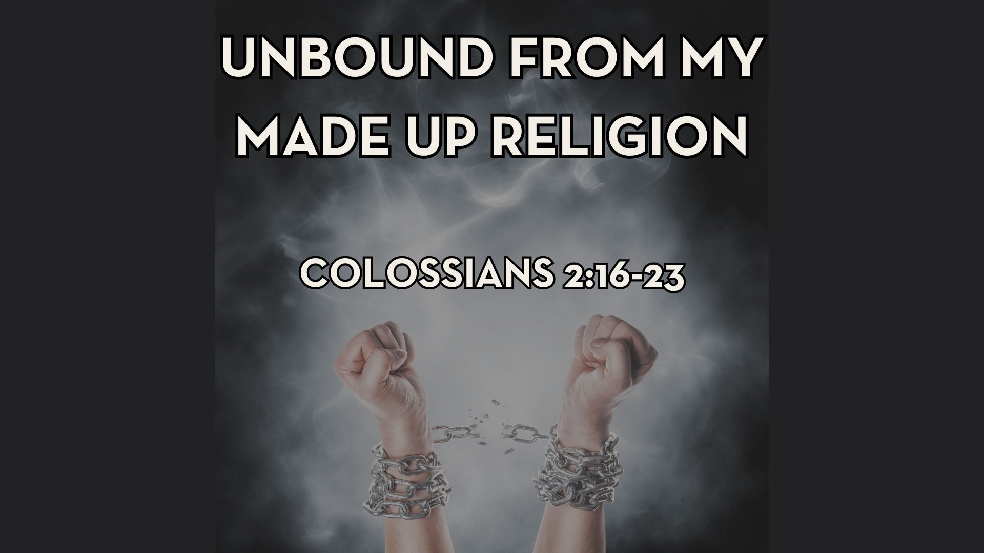 Unbound From My Made Up Religion | Grace Covenant Baptist Church