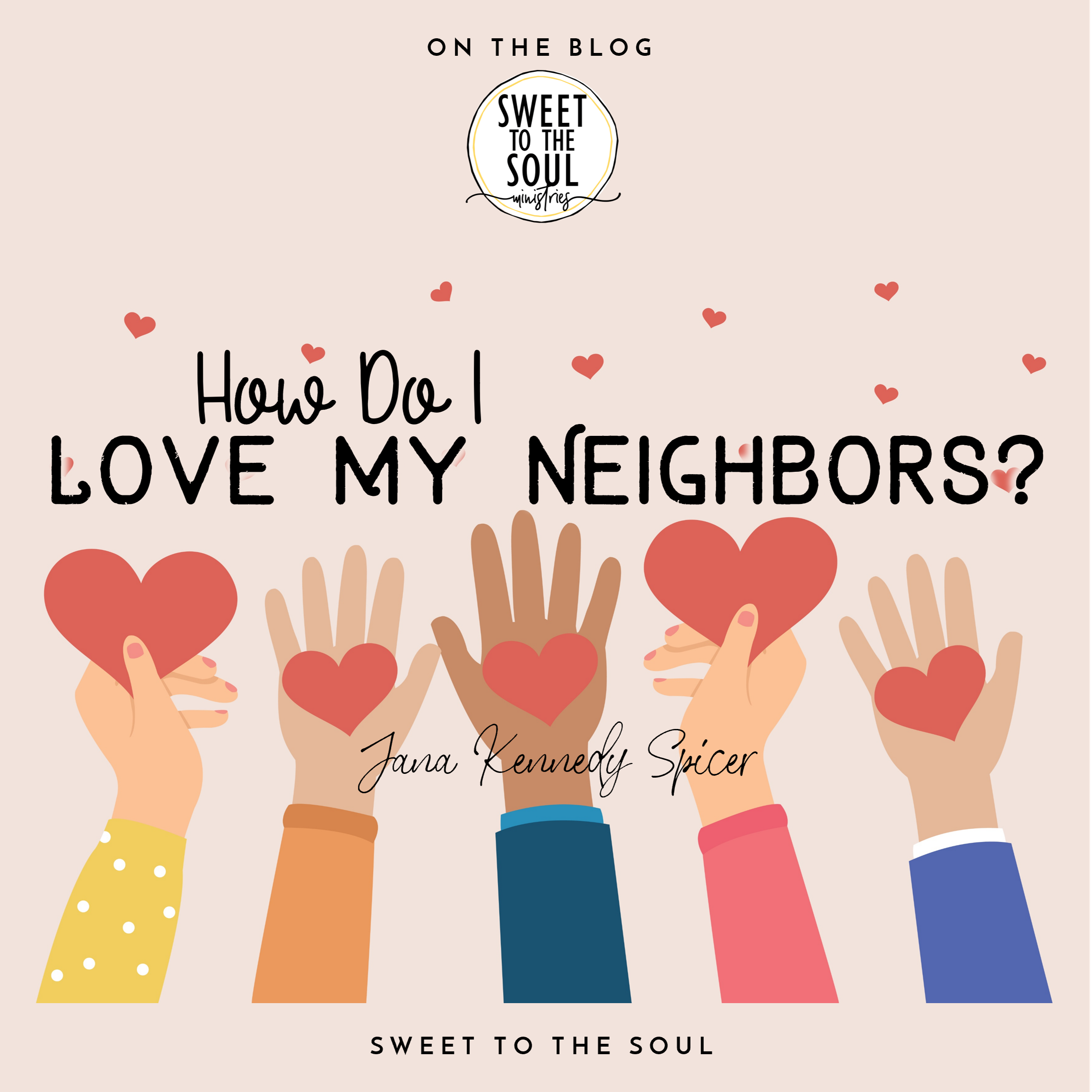 How Do I Love My Neighbors? | Sweet To The Soul Ministries
