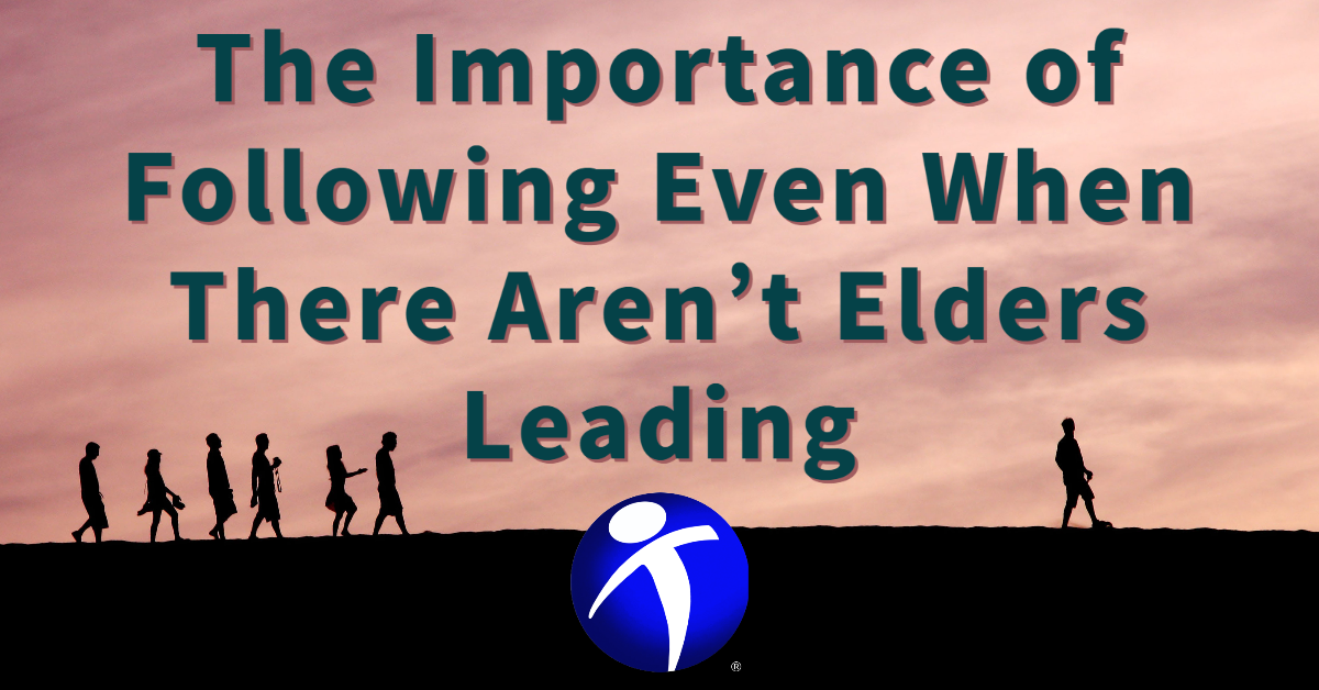 The Importance of Following Even When There Are Not Elders Leading ...