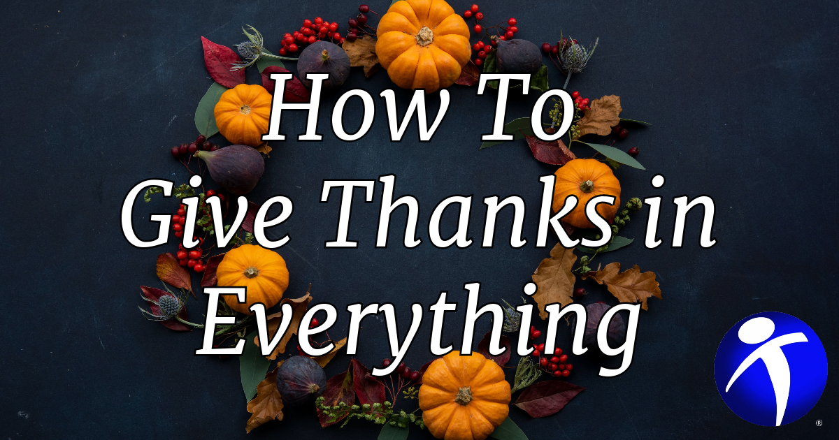 How To Give Thanks in Everything | Truth For The World