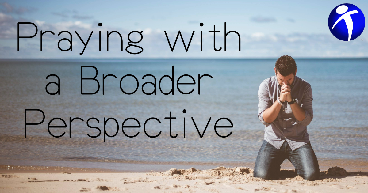 Praying with a Broader Perspective | Truth For The World
