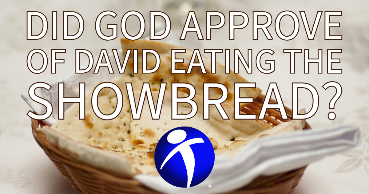 Did God Approve of David Eating the Showbread? | Truth For The World