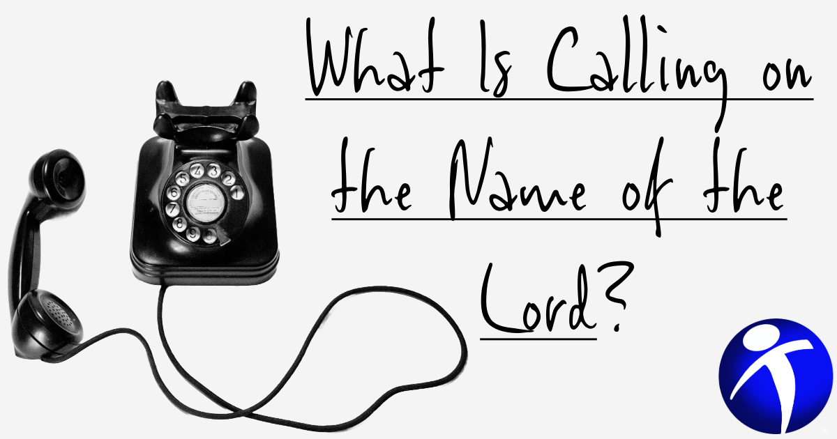 What Is Calling on the Name of the Lord? | Truth For The World