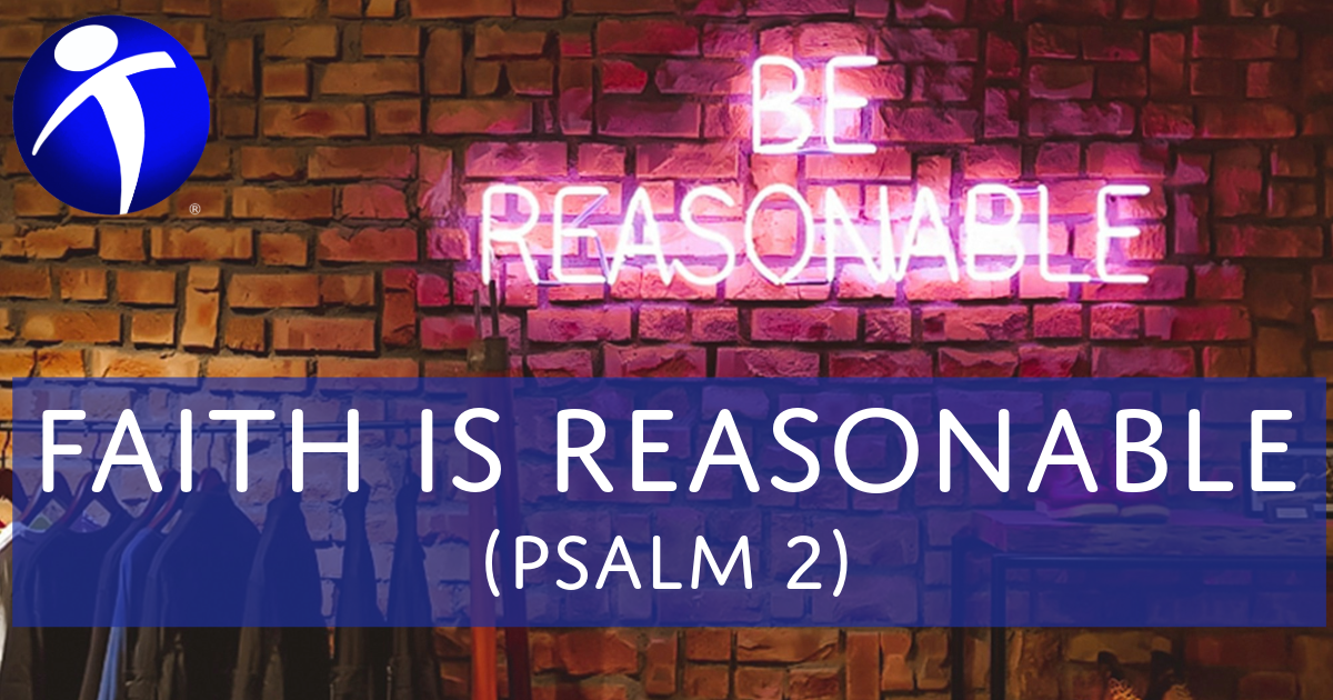 Faith Is Reasonable (Psalm 2) | Truth For The World