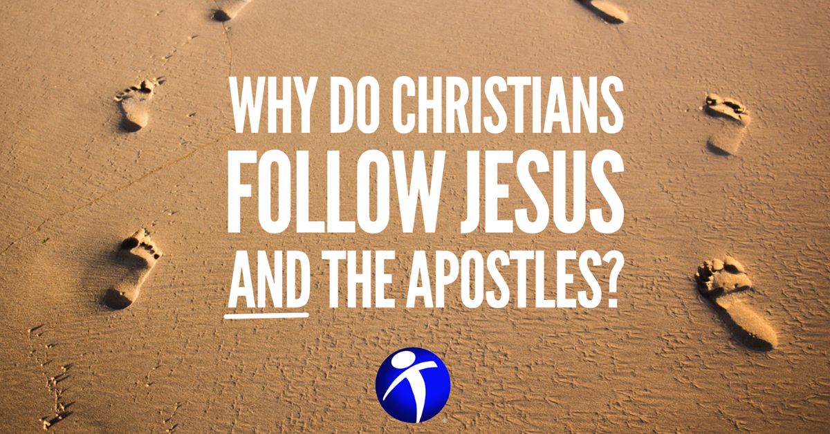 Why Do Christians Follow Jesus AND the Apostles? | Truth For The World