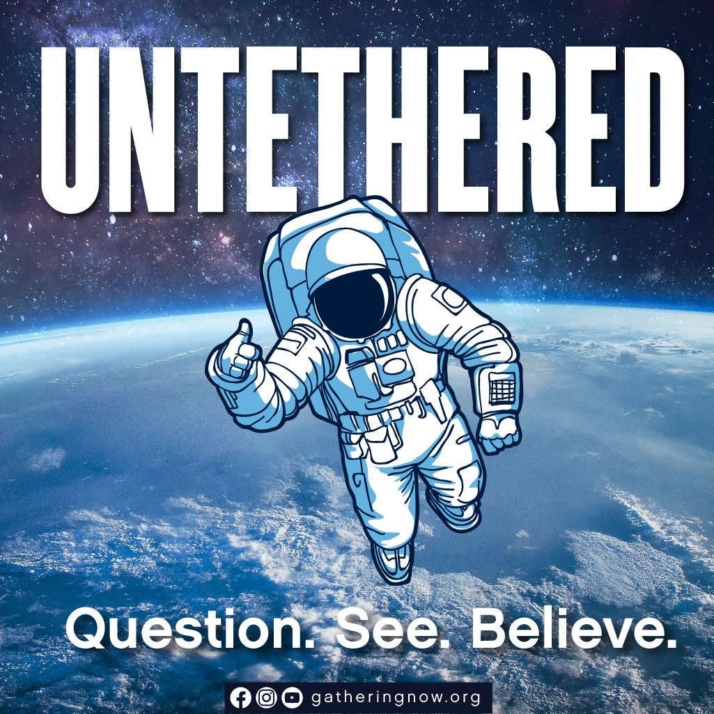 Untethered: Week 4 | The Gathering
