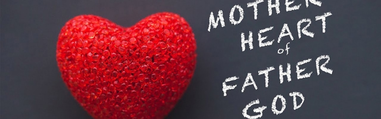 The Mother Heart Of God | Heritage Fellowship Church