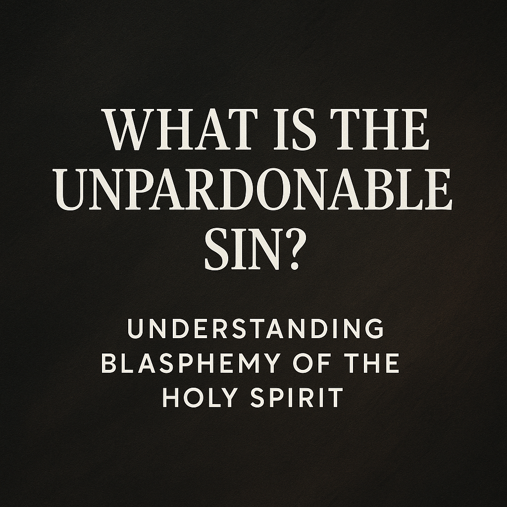 What Is the Unpardonable Sin? Understanding Blasphemy of the Holy ...