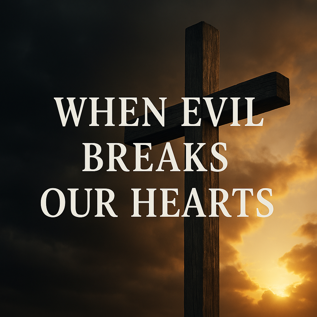 When Evil Breaks Our Hearts | First Baptist Church Moriarty
