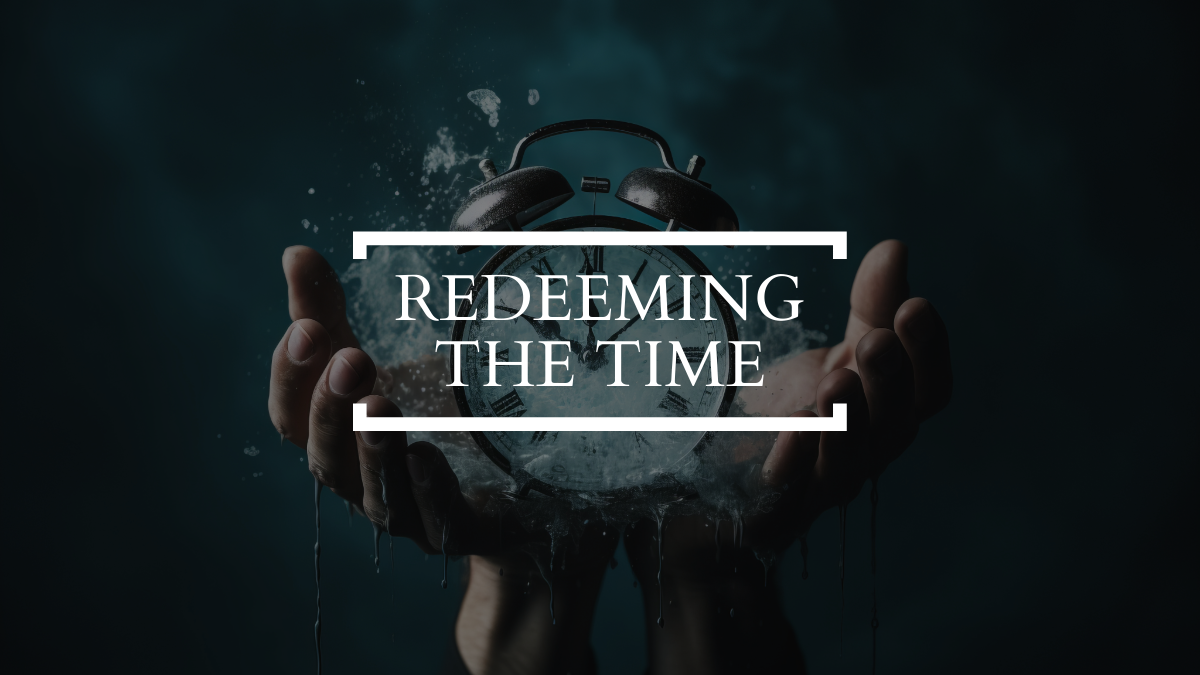 Redeeming the Time | TCGF