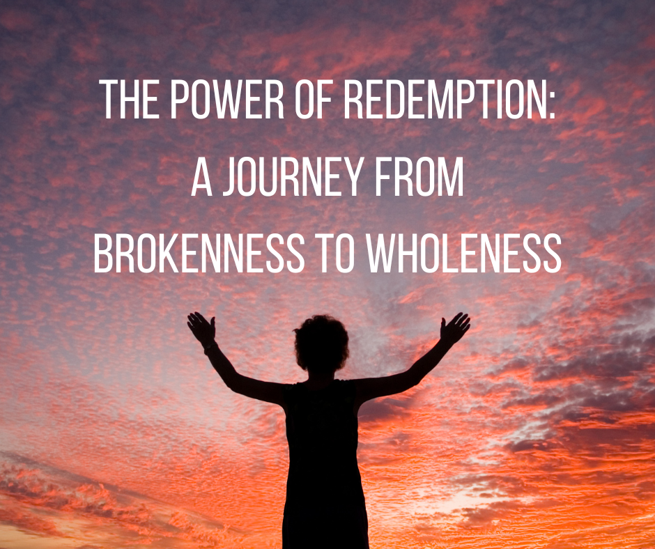 The Power of Redemption: A Journey from Brokenness to Wholeness | WFRN ...