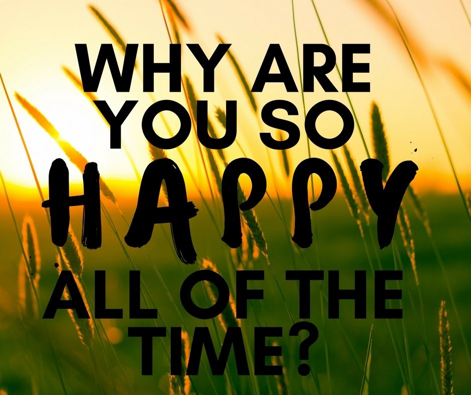 Why are you so happy all of the time? | Keith Irwin Ministries